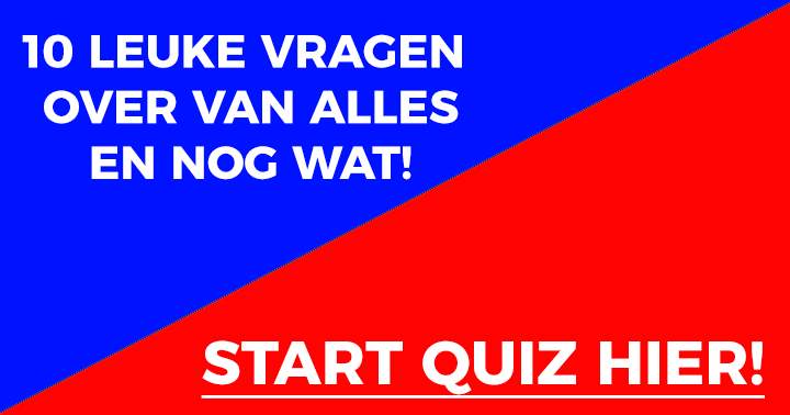Niemand weet meer dan 6 goede antwoorden in deze quiz